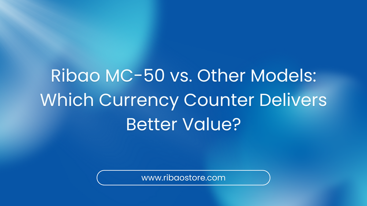 Ribao MC-50 vs. Other Models: Which Currency Counter Delivers Better V