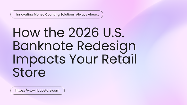How the 2026 U.S. Banknote Redesign Impacts Your Retail Store (And Why
